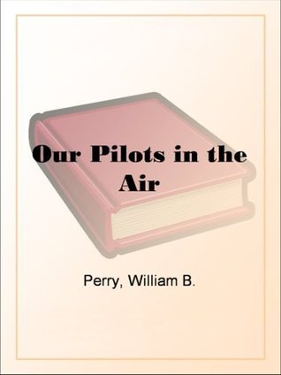 Our Pilots in the Air by William Perry Brown | Goodreads