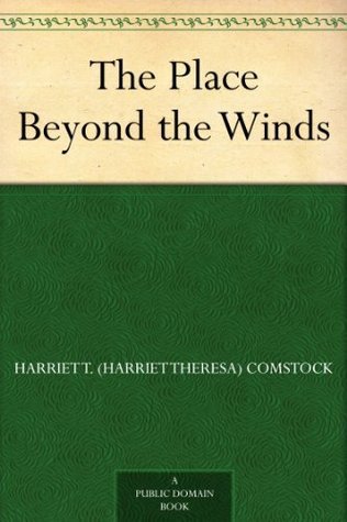 The Place Beyond the Winds by Harriet T. Comstock | Goodreads