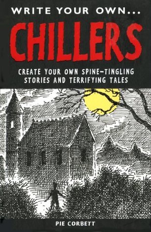 Write Your Own Chillers (Write Your Own...) by Pie Corbett | Goodreads