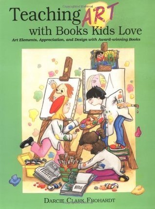 Teaching Art with Books Kids Love: Art Elements, Appreciation, and ...