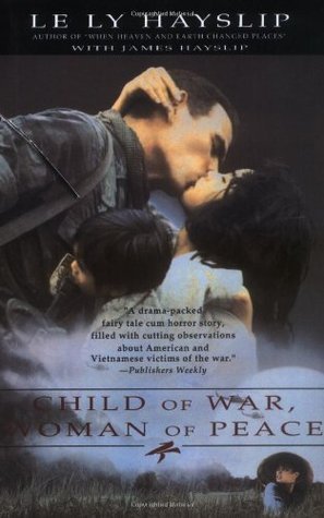 Child of War, Woman of Peace by Le Ly Hayslip | Goodreads