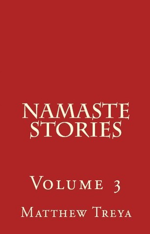 Namaste Stories, Volume 3 by Matthew Treya | Goodreads