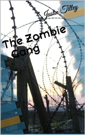 The Zombie Gang #1 by Justin Tilley | Goodreads