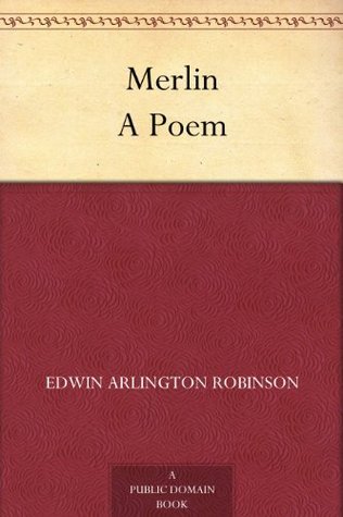 Merlin A Poem by Edwin Arlington Robinson | Goodreads
