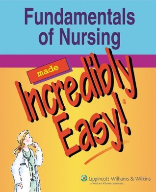 Fundamentals of Nursing Made Incredibly Easy! by Lippincott Williams ...
