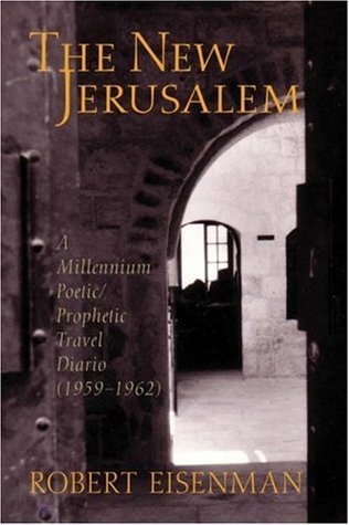 The New Jerusalem: A Millennium Poetic/Prophetic Travel Diario 1959-1962 by Robert H. Eisenman ...
