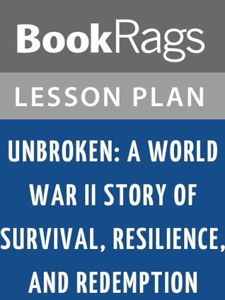 Lesson Plan Unbroken: A World War II Story of Survival, Resilience, and ...