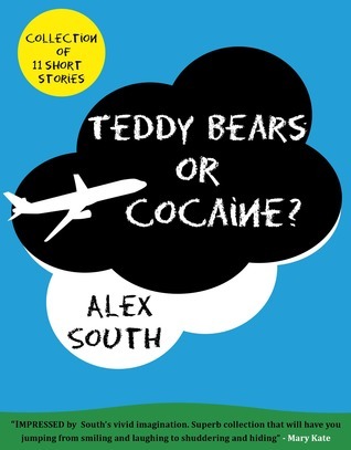 Teddy Bears or Cocaine by Alex South | Goodreads