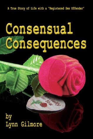 Consensual Consequences: A True Story of Life with a “Registered Sex ...