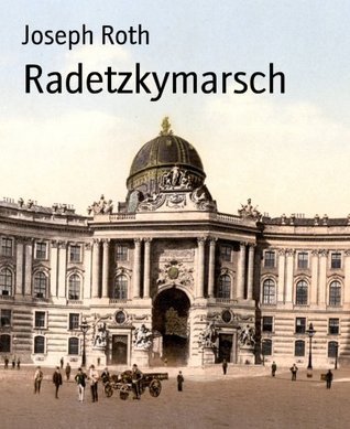 Radetzkymarsch (Von Trotta Family, #1) by Joseph Roth | Goodreads