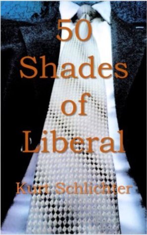 50 Shades of Liberal by Kurt Schlichter | Goodreads