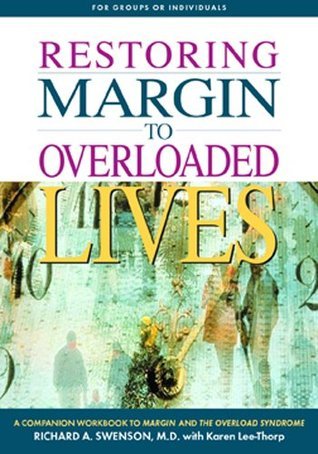 Restoring Margin to Overloaded Lives: A Workbook Based on Margin and ...