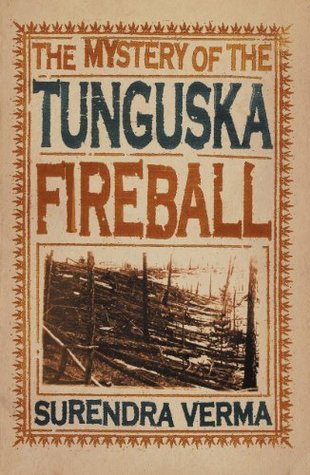 The Mystery of the Tunguska Fireball by Surendra Verma | Goodreads
