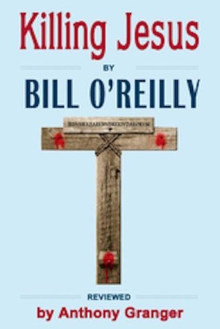 Review Summary of KILLING JESUS by Bill O'Reilly: Reviewed by Anthony ...