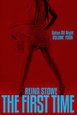 The First Time (Upton All Night #4) by Reina Stowe | Goodreads
