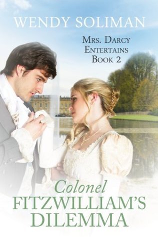 Colonel Fitzwilliam's Dilemma by Wendy Soliman | Goodreads