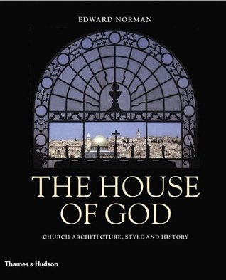 The House of God: Church Architecture, Style and History by Edward ...