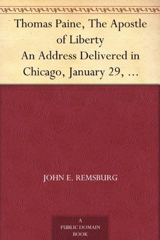 Thomas Paine, The Apostle of Liberty An Address Delivered in Chicago ...