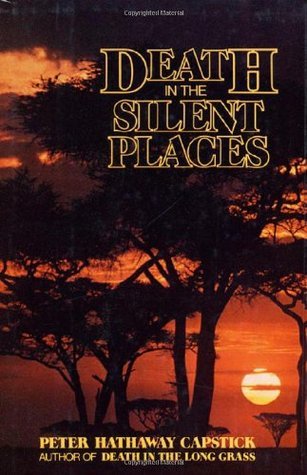Death in the Silent Places by Peter Hathaway Capstick | Goodreads