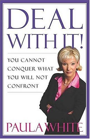 Deal With It!: You Cannot Conquer What You Will Not Confront by Paula ...