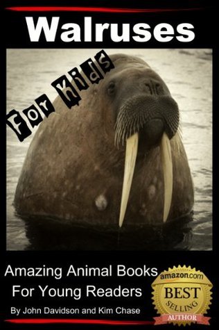Walruses - For Kids - Amazing Animal Books for Young Readers by John ...