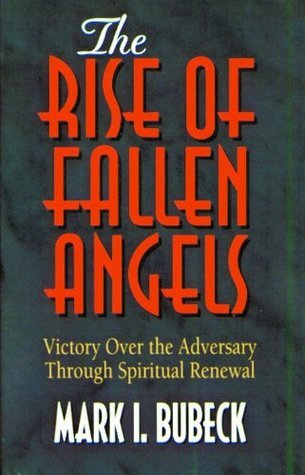 The Rise of Fallen Angels: Victory over the Adversary Through Spiritual ...