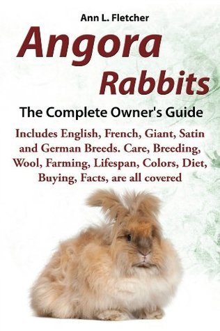 Angora Rabbits: A Pet Owner's Guide, Includes English, French, Giant ...
