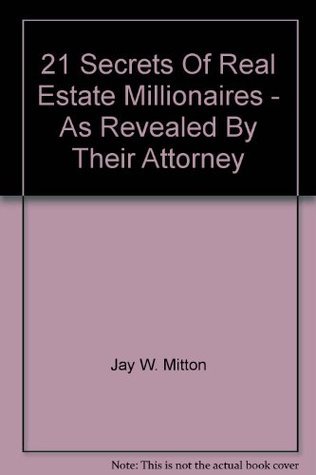 21 Secrets Of Real Estate Millionaires - As Revealed By Their Attorney ...