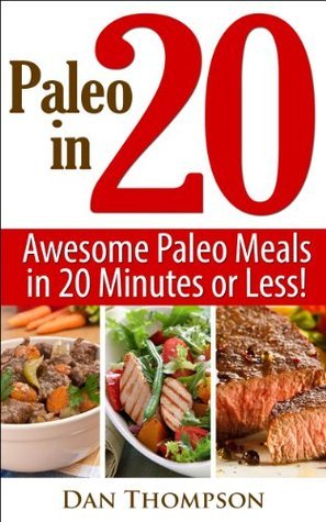 Paleo In 20 : Awesome Paleo Meals In 20 Minutes or Less! by Dan ...