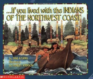 If You Lived With The Indians Of The Northwest Coast by Anne Kamma ...