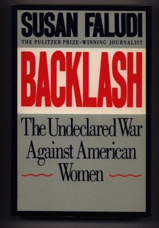 Backlash. The Undeclared War Against Women. by Susan Faludi | Goodreads