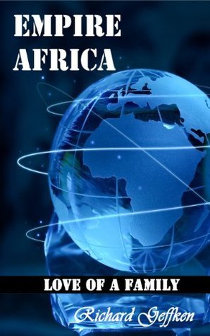 Empire Africa (Love of a Family) by Richard Geffken | Goodreads