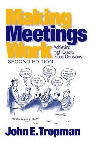 Making Meetings Work: Achieving High Quality Group Decisions by John E ...