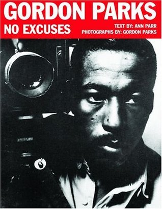 Gordon Parks: No Excuses by Ann Parr | Goodreads