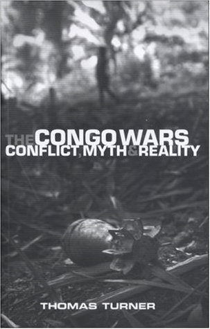 The Congo Wars: Conflict, Myth and Reality by Thomas Turner | Goodreads