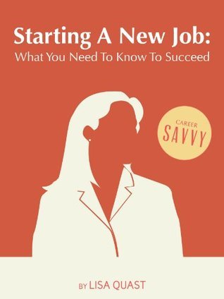 Starting A New Job: What You Need To Know To Succeed by Lisa Quast ...
