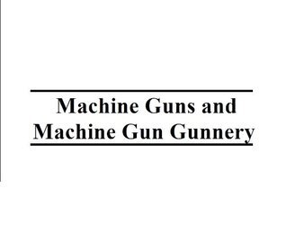 Machine Guns and Machine Gun Gunnery, Plus 500 free US military manuals ...