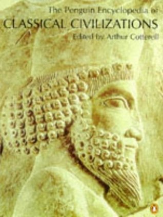 Encyclopedia of Classical Civilizations by Arthur Cotterell | Goodreads