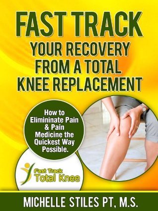 Fast Track Your Recovery From A Total Knee Replacement: How to ...