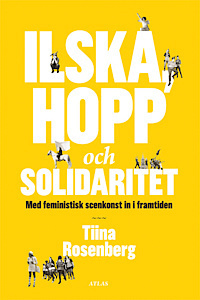 Ilska, hopp och solidaritet - Med feministisk scenkonst in i framtiden ...