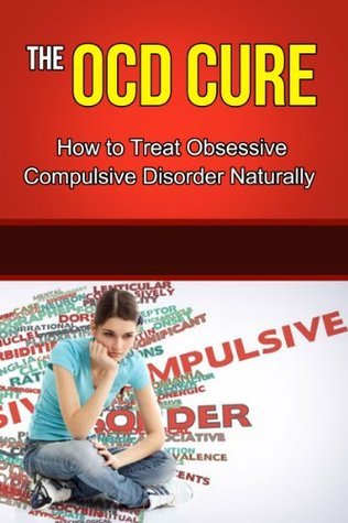 The OCD Cure - How To Treat Obsessive Compulsive Disorder Naturally ...