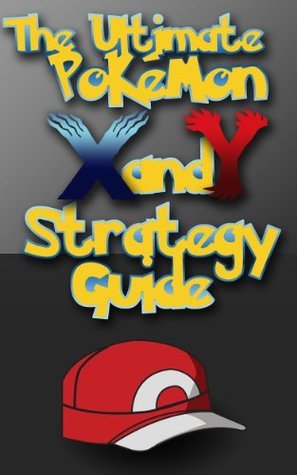 The Ultimate Pokémon X and Y Strategy Guide by Pokémon | Goodreads