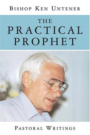 The Practical Prophet: Pastoral Writings by Ken Untener | Goodreads