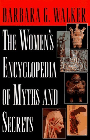 The Women's Encyclopedia of Myths and Secrets by Barbara G. Walker ...