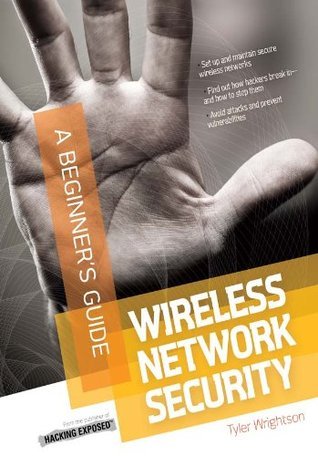 Wireless Network Security A Beginner's Guide by Tyler Wrightson | Goodreads