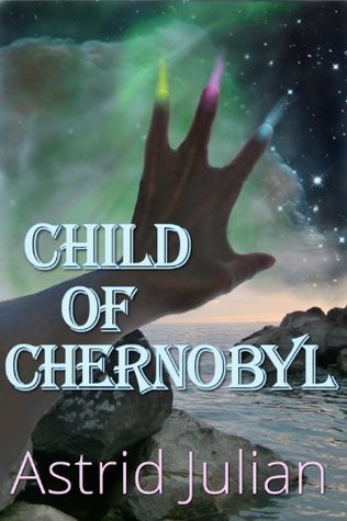 Child of Chernobyl by Astrid Julian | Goodreads