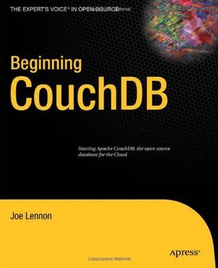 Beginning CouchDB (Expert's Voice in Open Source) by Joe Lennon | Goodreads