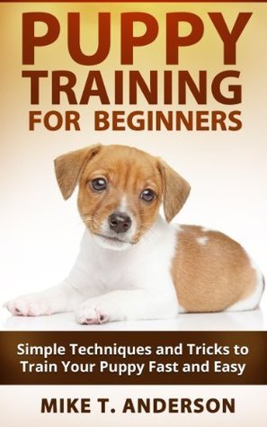 Puppy Training for Beginners: Simple Techniques and Tricks to Train ...