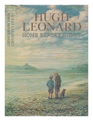 Home before Night by Hugh Leonard | Goodreads