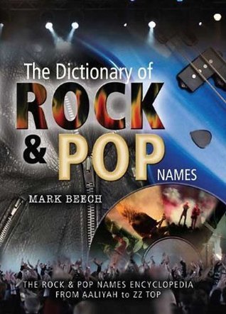 The Dictionary of Rock & Pop Names: The Rock & Pop Names Encyclopedia ...